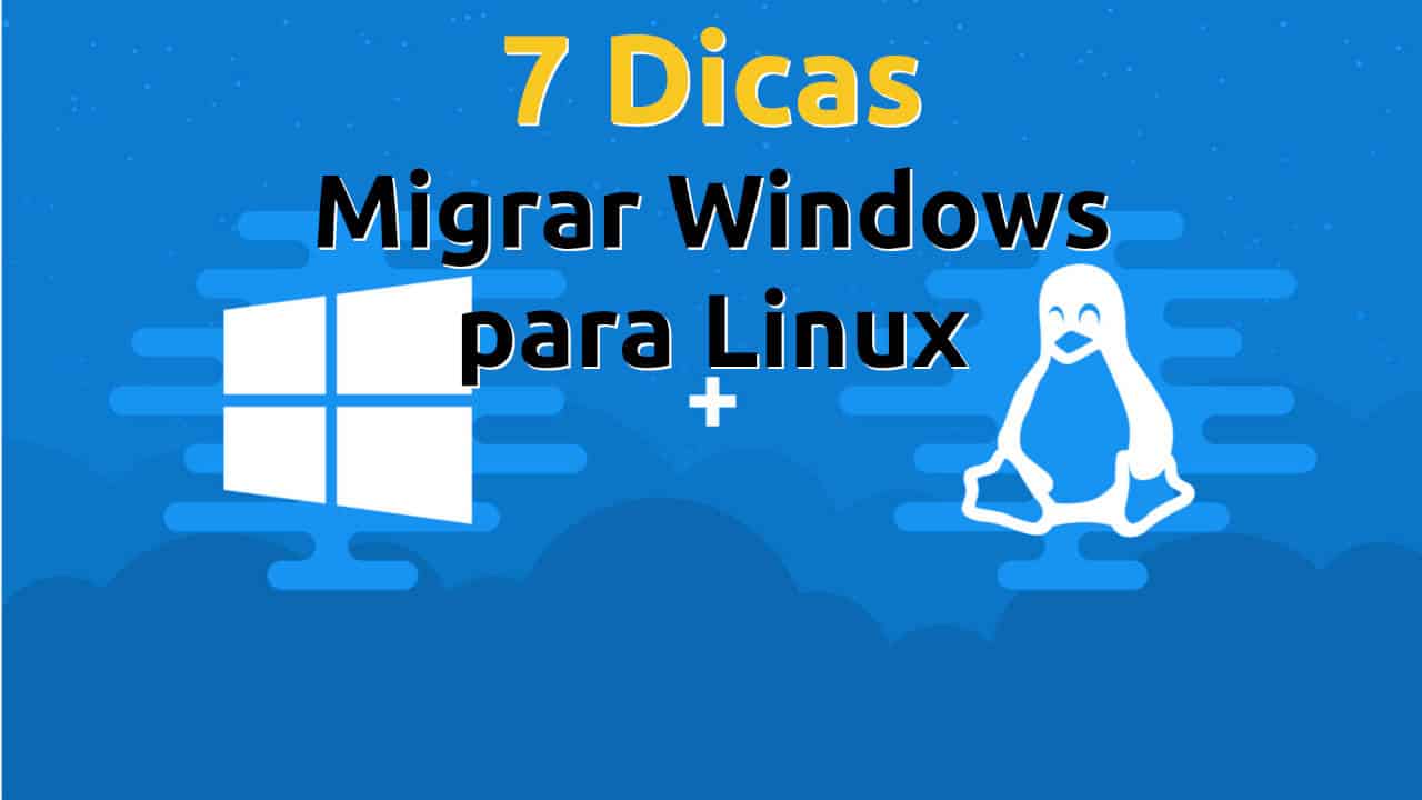 7 Dicas para Migrar do Windows para Linux - NerdLivre